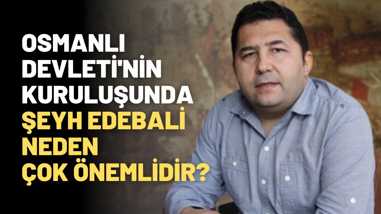 Osmanlı Devleti'nin Kuruluşunda Şeyh Edebali Neden Çok Önemlidir ...
