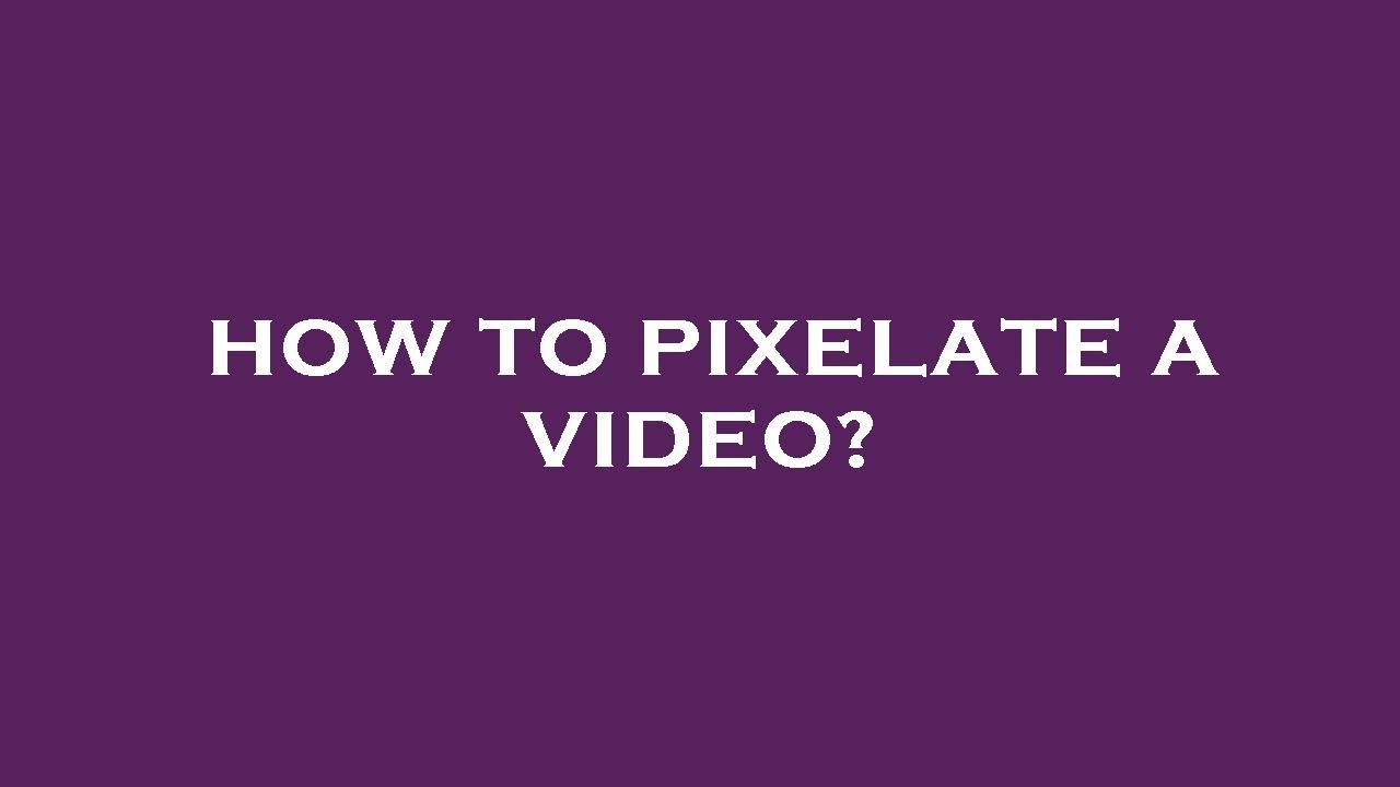How To Pixelate A Video YouTube how-to-pixelate-a-video-youtube