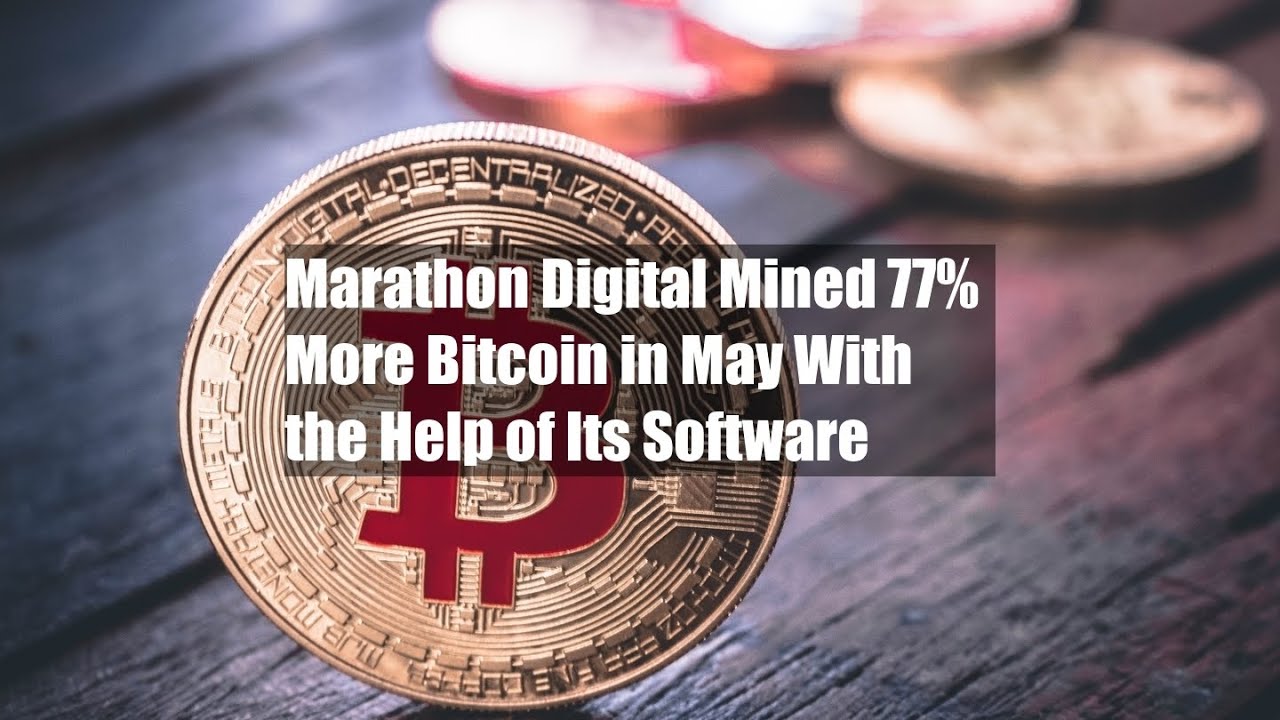 Marathon Digital Mined 77% More Bitcoin in May With the Help of Its ...