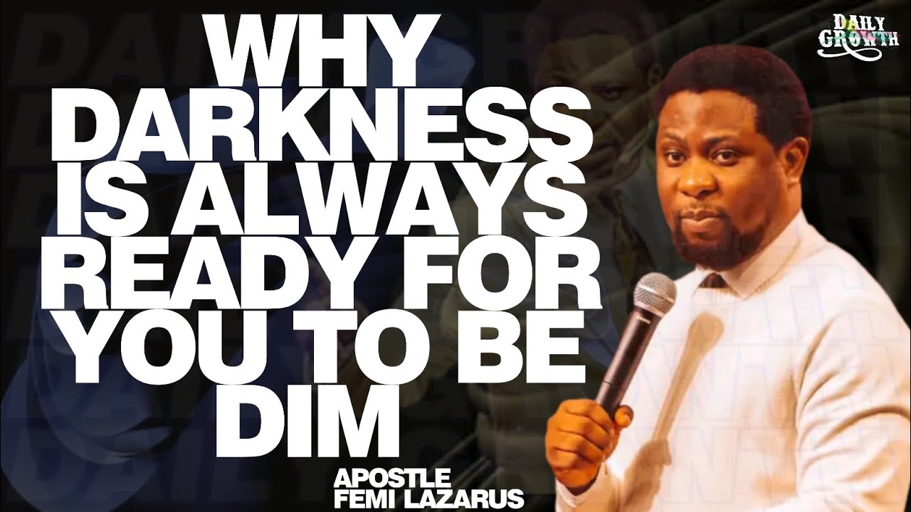 Why darkness is always ready for you to be dim/Apostle Femi Lazarus ...