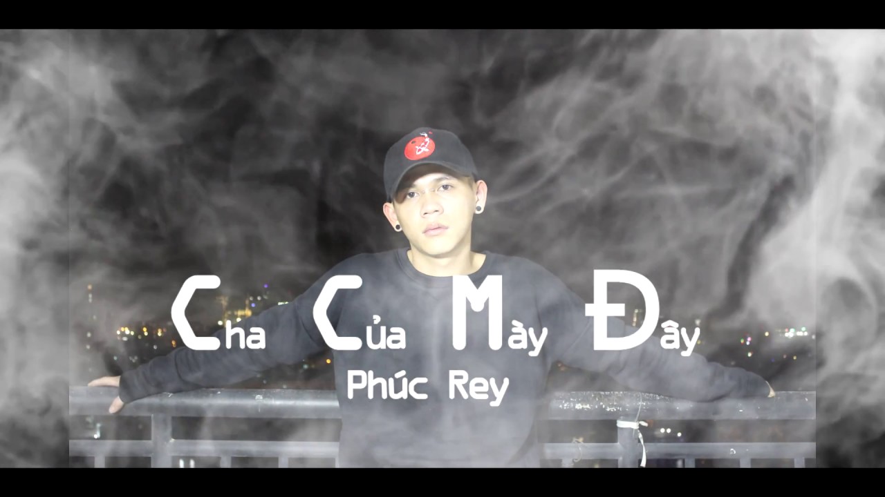 Dizz Dế Choắt Và B-Ray ( Cha Của Mày Đây ) - Phúc Rey - YouTube