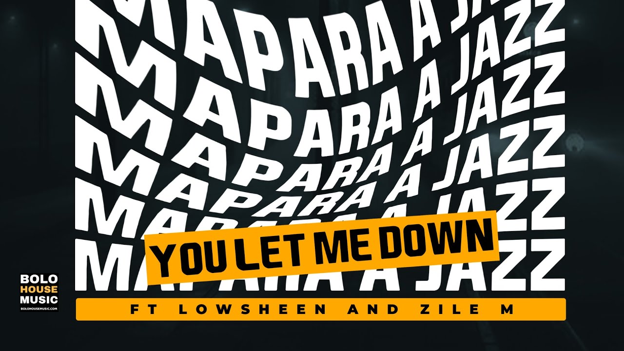 Mapara A Jazz - You Let Me Down Ft Lowsheen & Zile M (Original) - YouTube