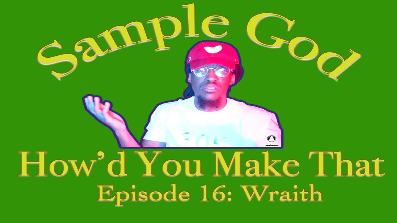 Sample God, How'd You Make That - Episode 16 : Wraith - YouTube