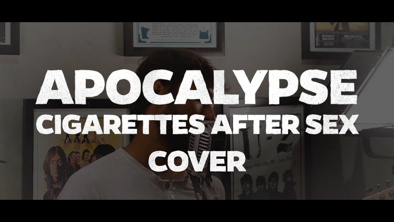 APOCALYPSE | CIGARETTES AFTER SEX | COVER by Amar Kaushik - YouTube