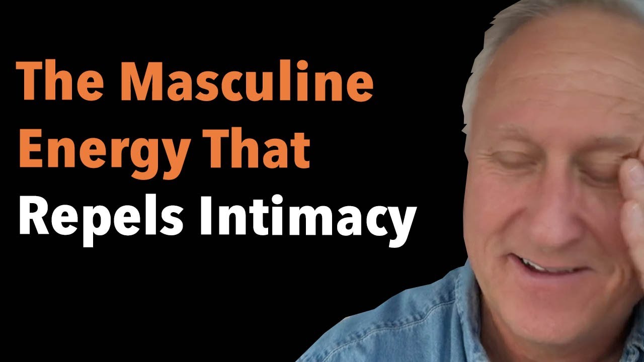 The Masculine Energy That Repels Intimacy - YouTube