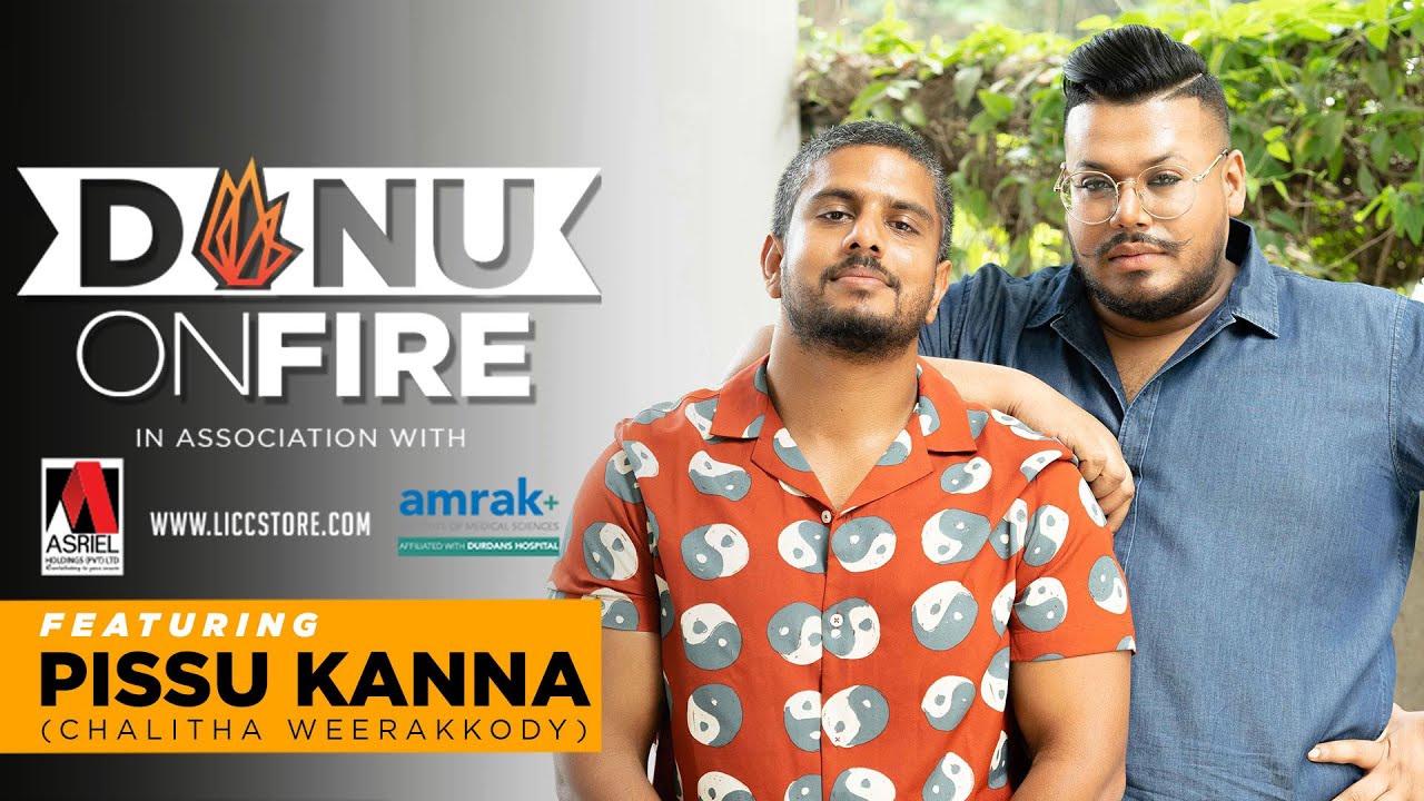 Danu On Fire Pissu Kanna Chalitha Weerakkody Youtube