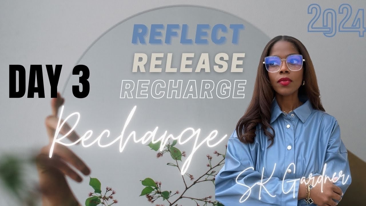 Reflect, Release, Recharge 2024 Day 3: Recharge - YouTube