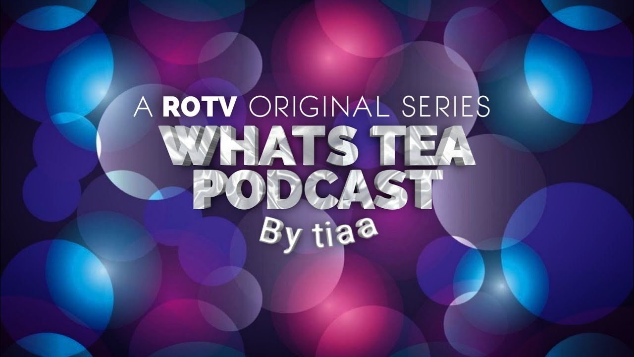 WHATS TEA PODCAST 𝙱𝚢 𝚝𝚒𝚊𝚊 - YouTube