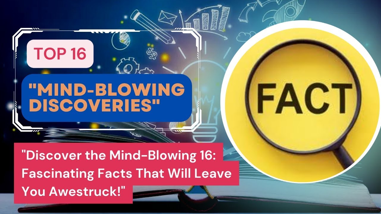 "Fascinating Facts Unleashed: 16 Mind-Blowing Discoveries That Will ...