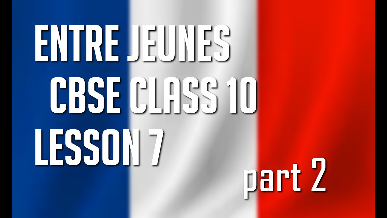Entre Jeunes Lesson 7 | CBSE Class 10 | Part 2 | Just French - YouTube