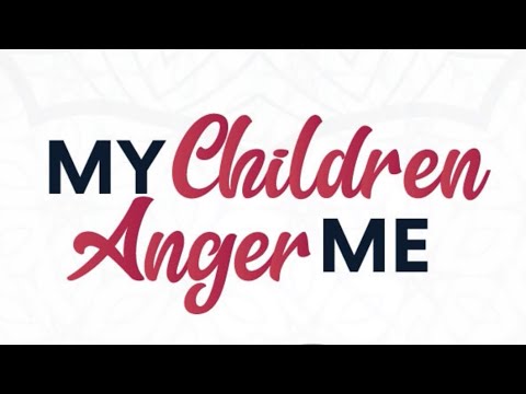 My Children Anger Me - YouTube