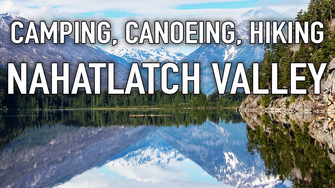 Camping, Canoeing and Hiking in the Nahatlatch Valley - YouTube
