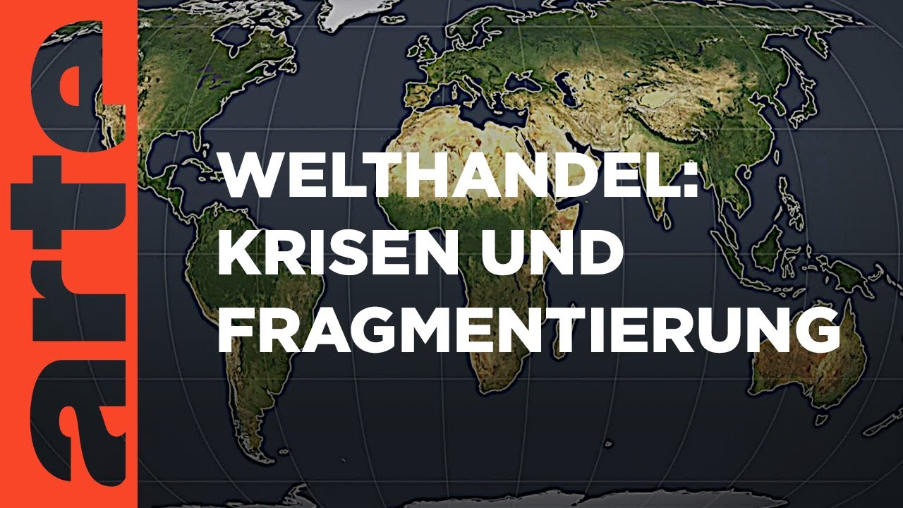 Welthandel: Krisen und Fragmentierung | Mit offenen Karten | ARTE - YouTube