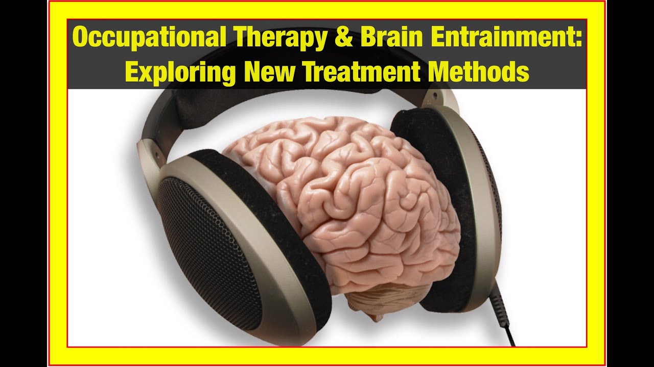 Occupational Therapy & Brain Entrainment: Exploring New Treatment ...