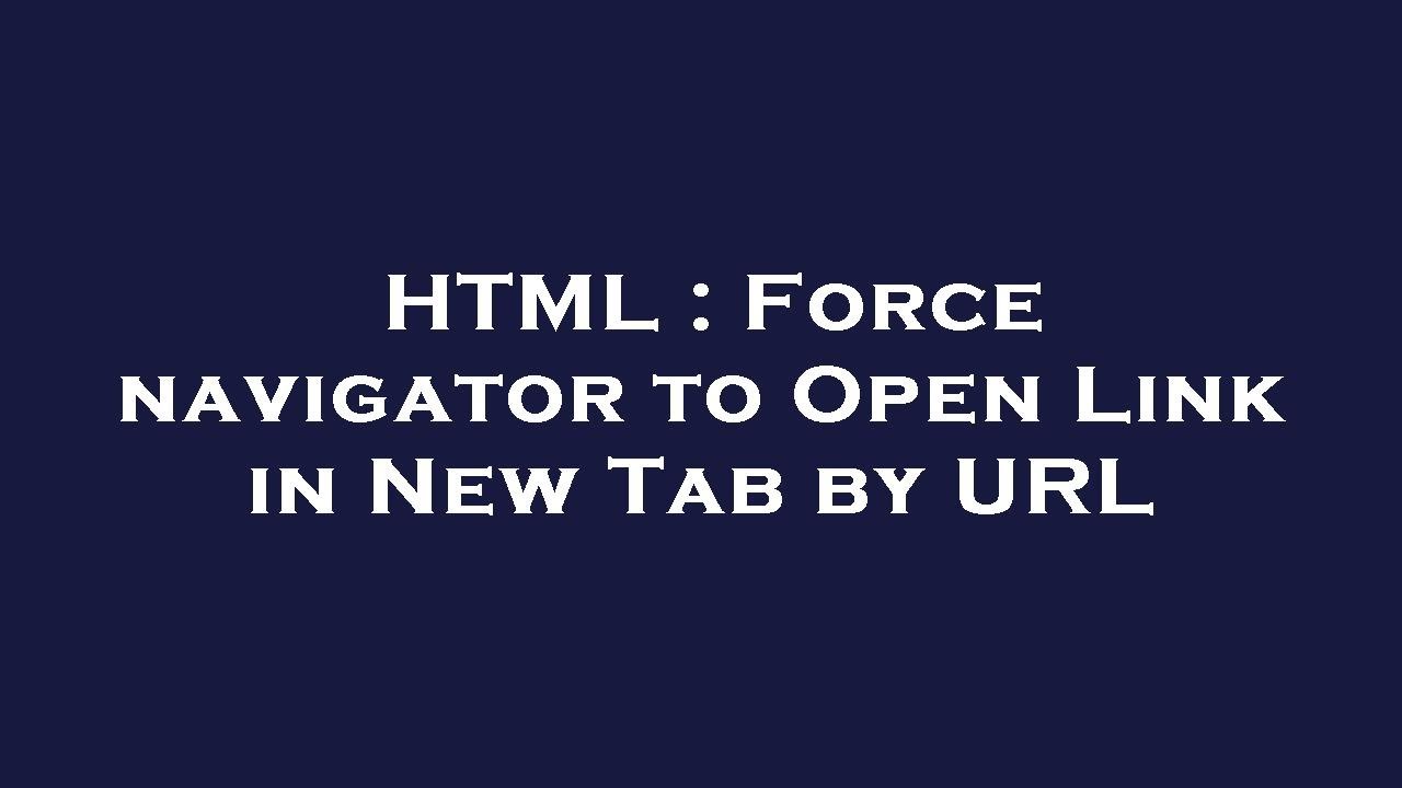 HTML : Force navigator to Open Link in New Tab by URL - YouTube
