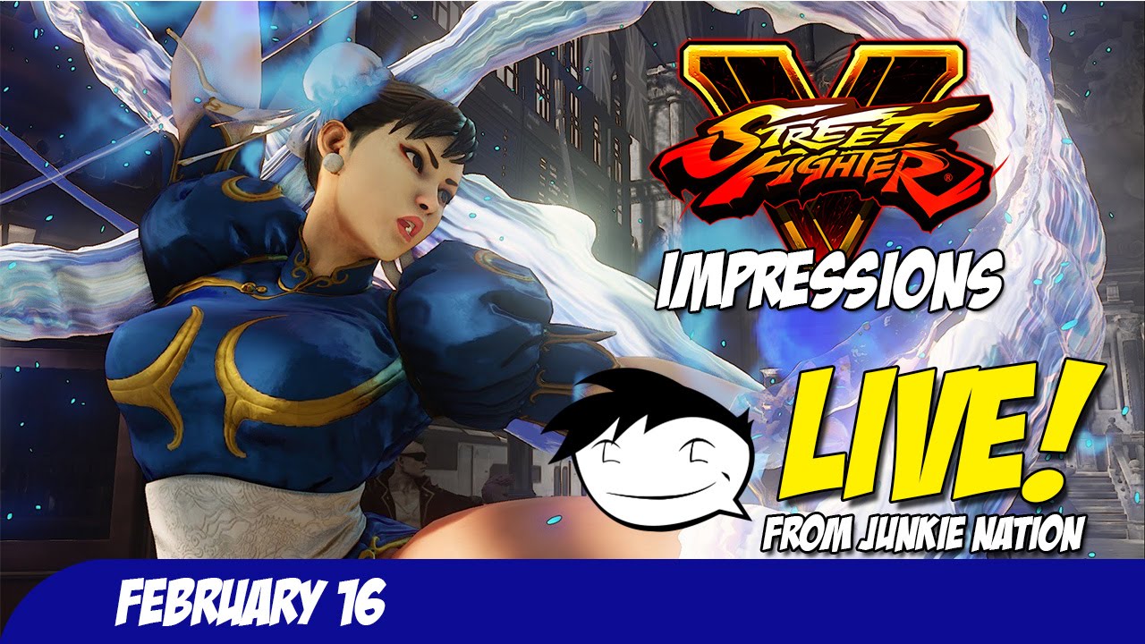 Street Fighter V Impressions | Live! From Junkie Nation | February 16 ...