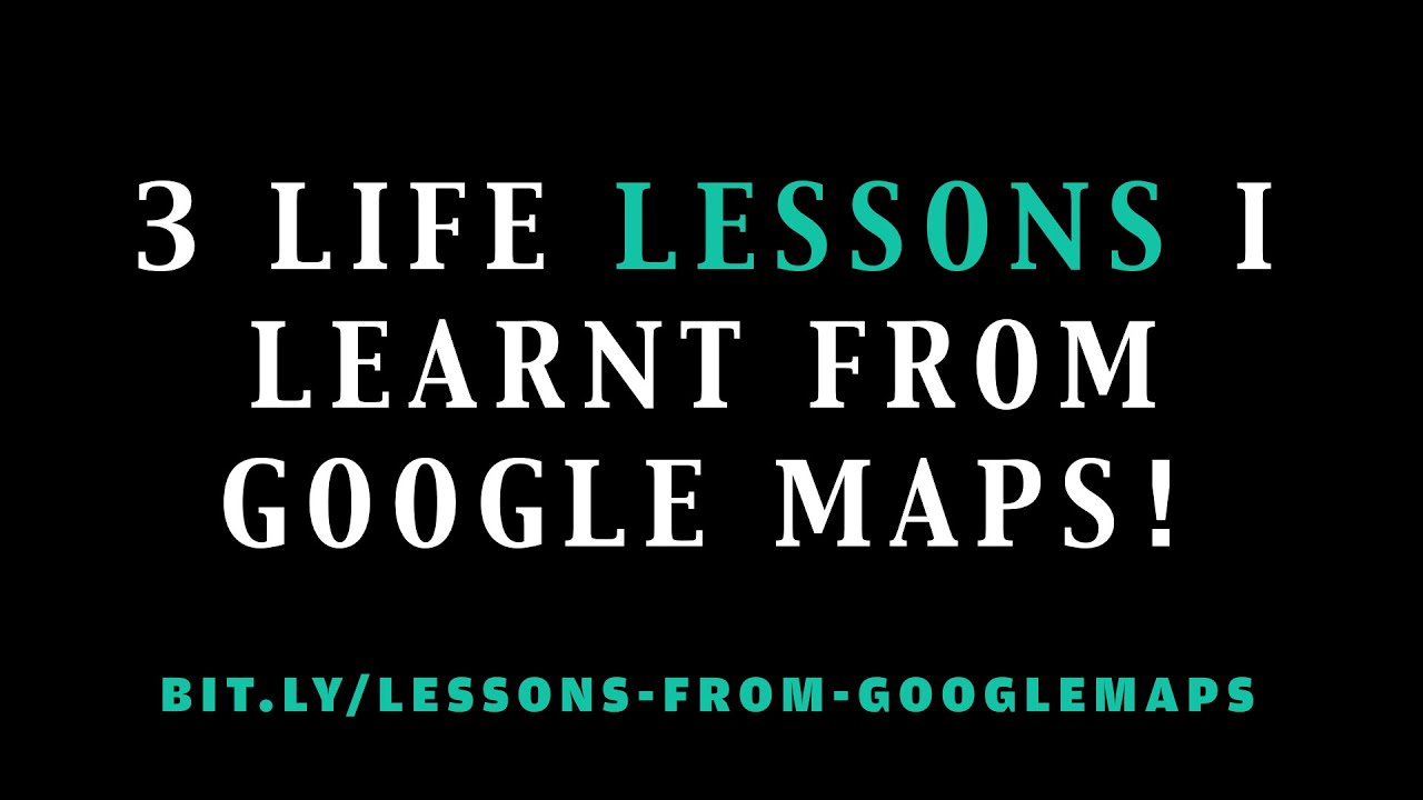 3 Life Lessons I Learnt From Google Maps - YouTube