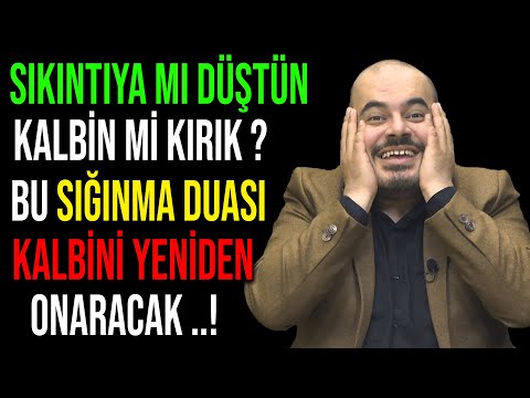 SIKINTIYA MI DÜŞTÜN KALBİN Mİ KIRIK BU SIĞINMA DUASI KALBİNİ YENİDEN ONARACAK !