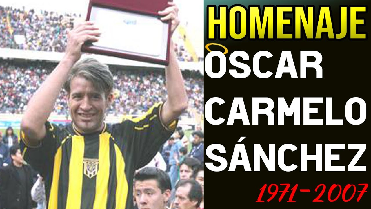 OSCAR CARMELO SANCHÉZ || HOMENAJE AL "CABEZÓN" || INFOFUTBOLBOLIVIA ...