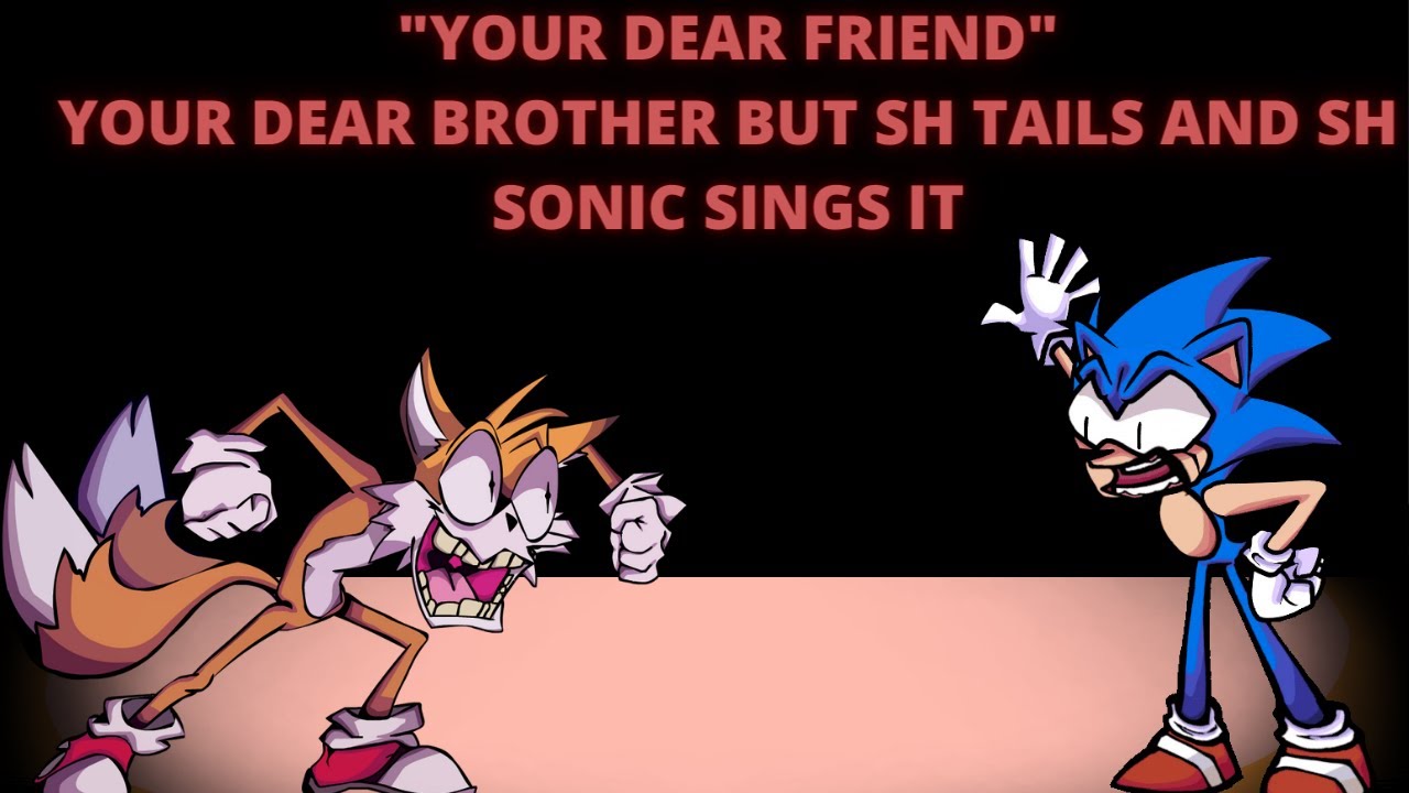 Your Dear Friend (Your Dear Brother But SH Tails And SH Sonic Sings It ...