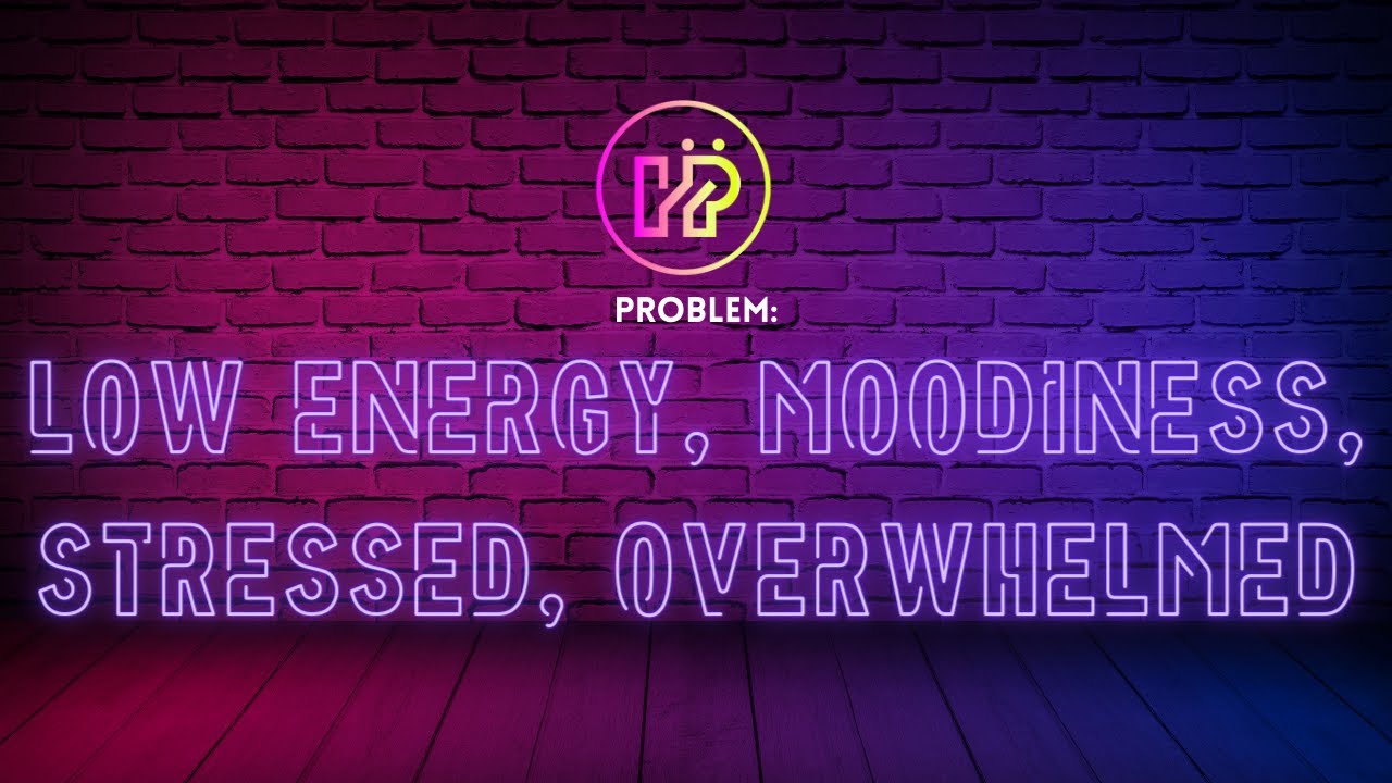 Problem: Low Energy, Stressed and Overwhelmed - YouTube