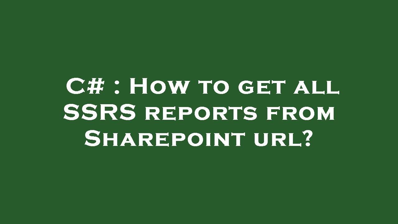 C# : How to get all SSRS reports from Sharepoint url? - YouTube