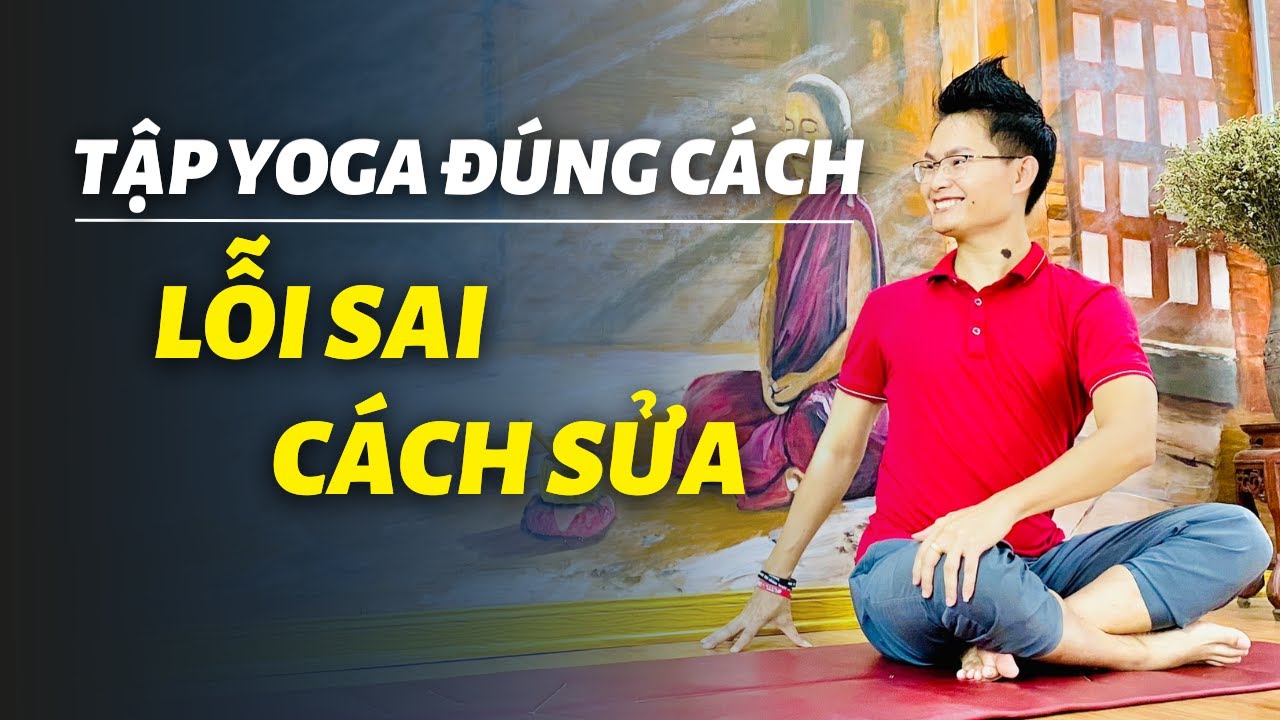 Tập Yoga đúng cách: Phát hiện và sửa lỗi để tránh chấn thương khi tập ...