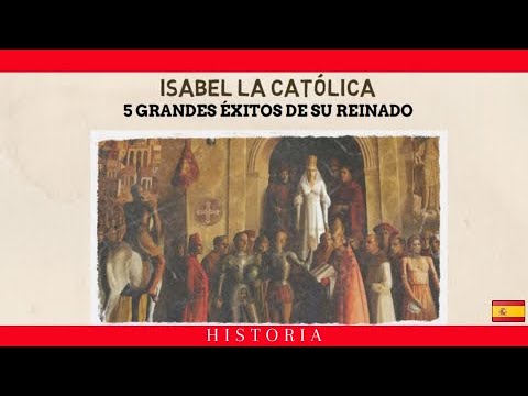 ISABEL LA CATÓLICA: 5 GRANDES ÉXITOS DE SU REINADO - YouTube