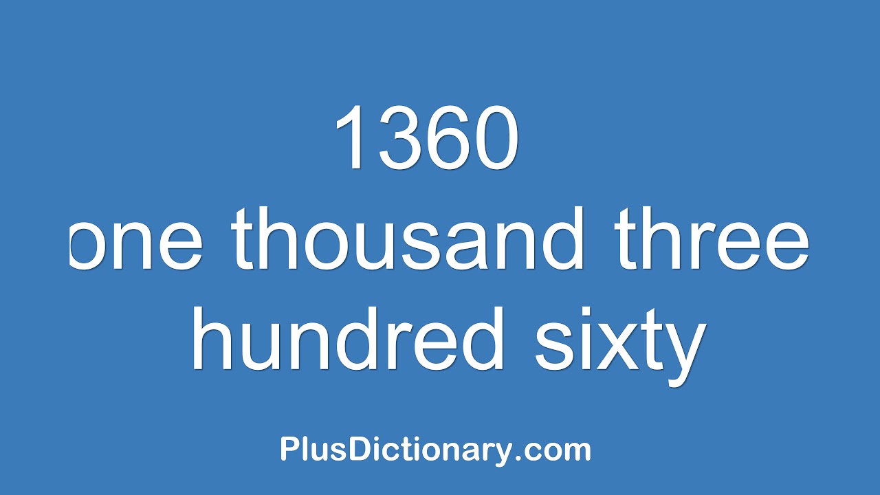 How to pronounce or say one thousand three hundred sixty - 1360 ...