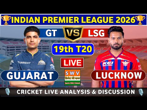 Gujarat Titans vs Lucknow Super Giants, 19th T20 Live Match Analysis & Discussion LSG vs GT IPL 2026