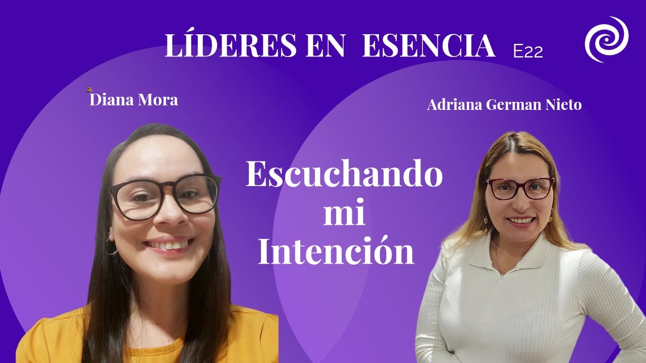 Escuchando mi Intención con Diana Mora│Líderes en Esencia Episodio #22 ...