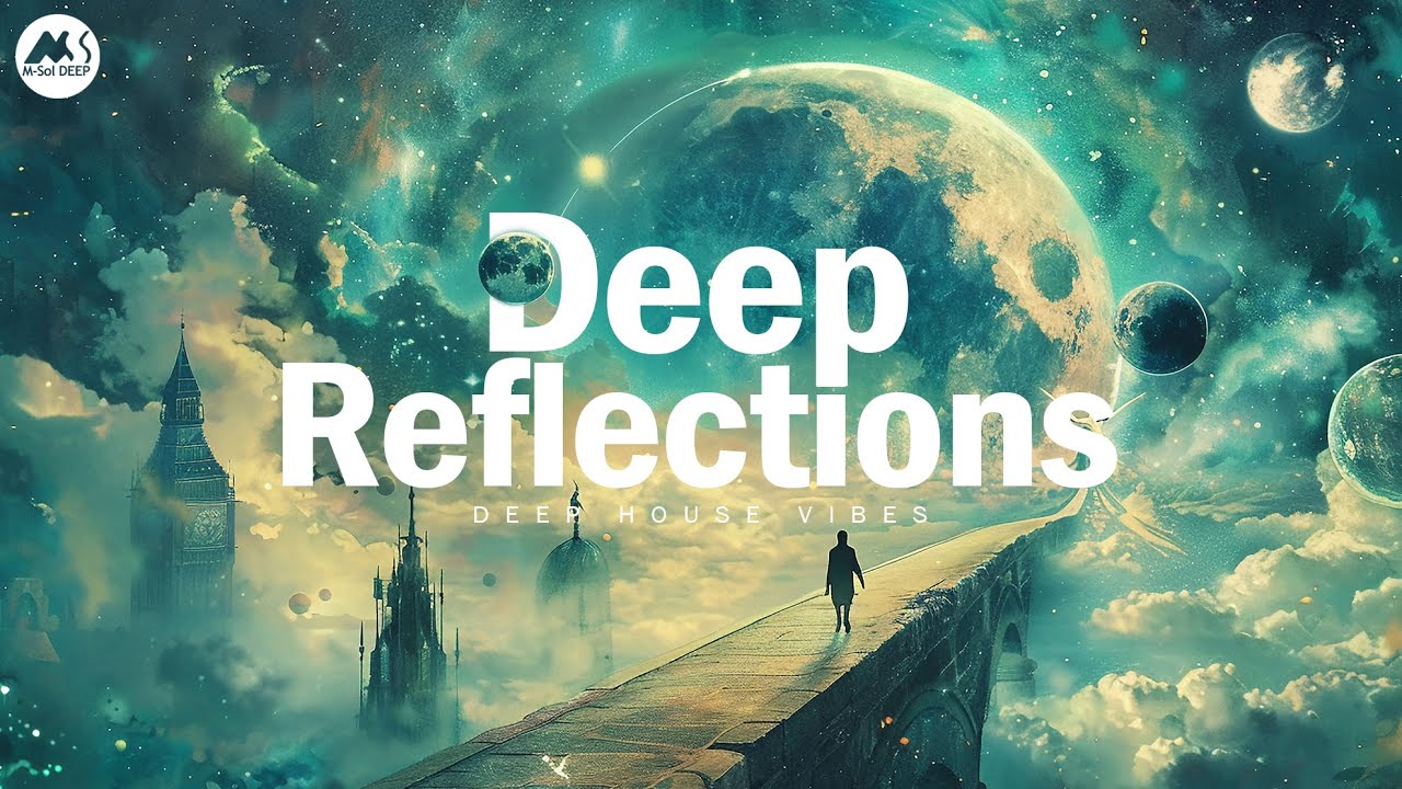Deep Reflections 🌍 Late Night Deep House & Chill Vibes Mix 2025 - YouTube