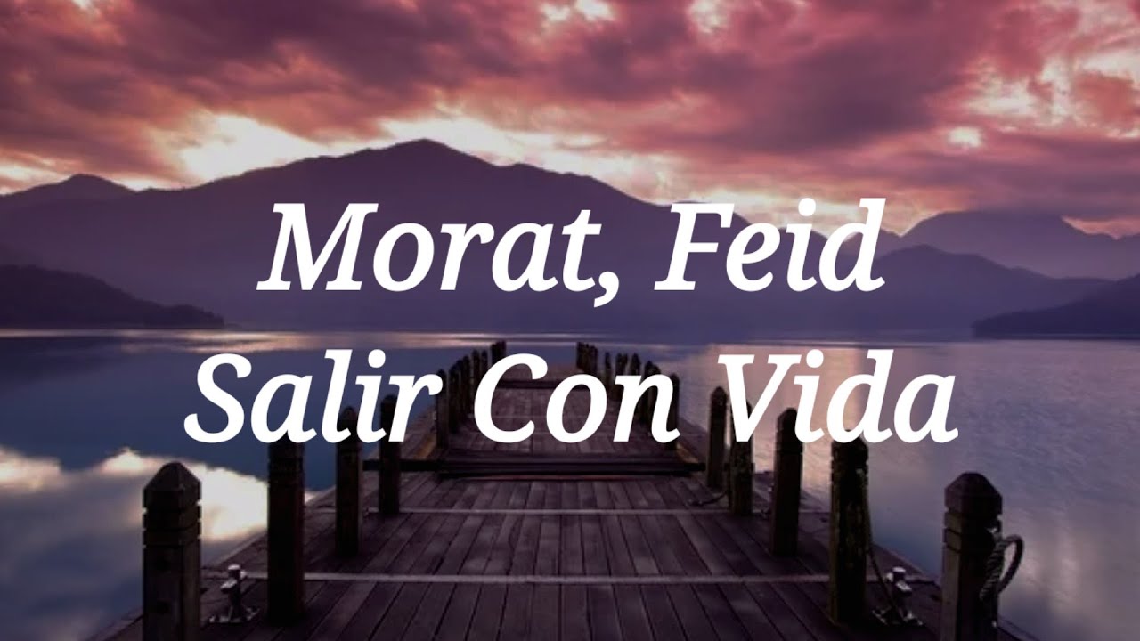 Morat, Feid - Salir Con Vida (Ltras/Lyrics) - YouTube