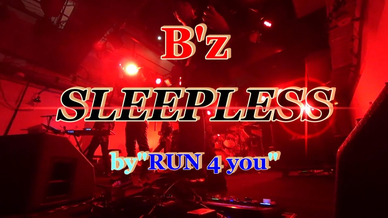 B'z SLEEPLESS by "RUN 4 you" - YouTube