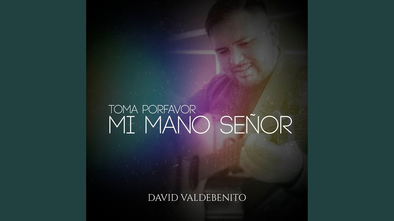 Toma por Favor Mi Mano Señor - YouTube