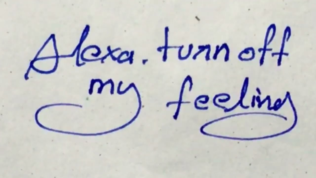Alexa , turn off my feeling Quote write in cursive writing ️ I cursive ...