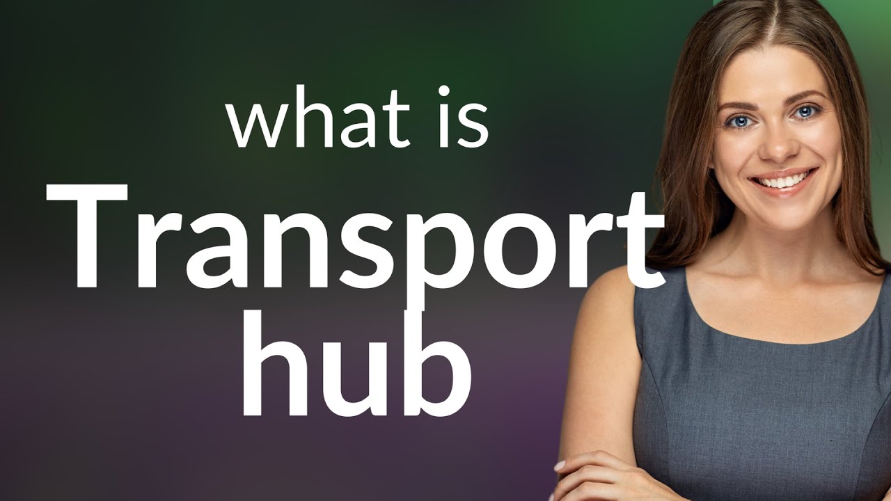Exploring the World of Transport Hubs: A Guide to Understanding and ...