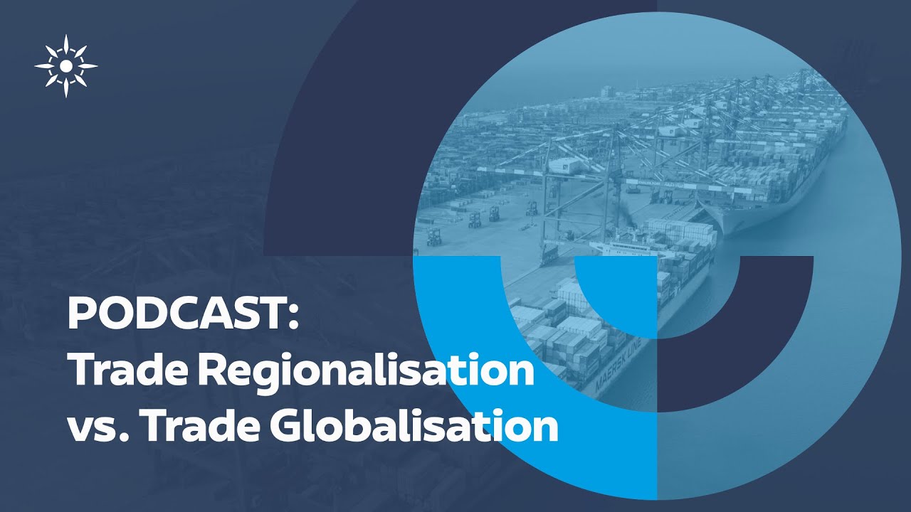 Trade Regionalisation vs. Trade Globalisation | Leading the Way ...