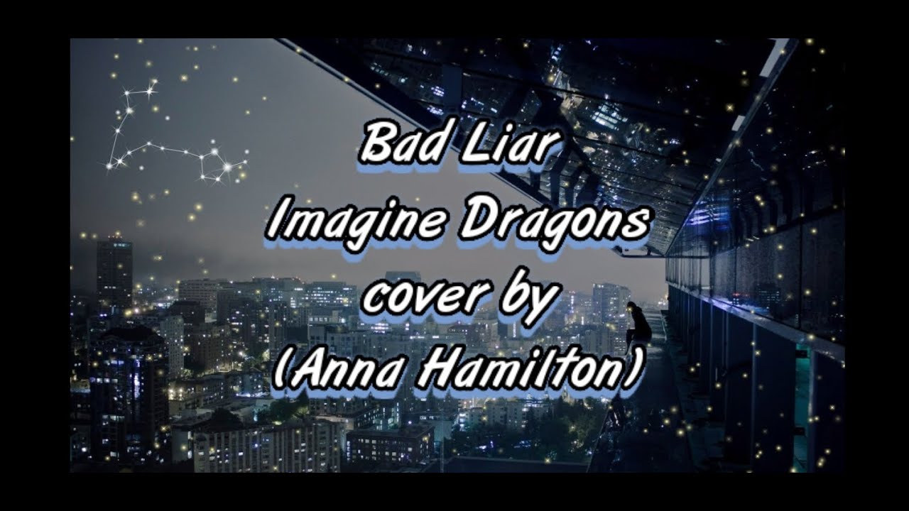 Bad Liar - Cover by Anna Hamilton (Imagine Dragons) - YouTube