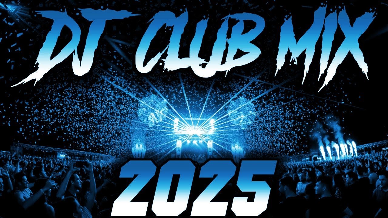 DJ CLUB MIX 2025 - Remixes & Mashups of Popular Songs 2025 | DJ Remix ...