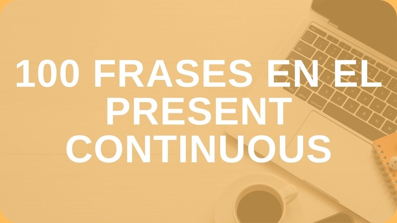 100 frases en el Present Continuous (A1 Principiante) - YouTube