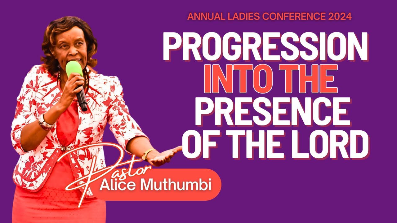 PROGRESSION INTO THE PRESENCE OF GOD | PASTOR ALICE MUTHUMBI | THE ...