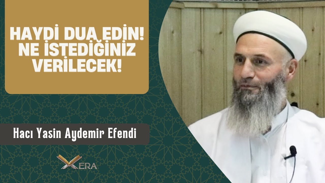 Haydi Dua Edin! Ne İstediğiniz Verilecek! | Hacı Yasin Aydemir Efendi - YouTube