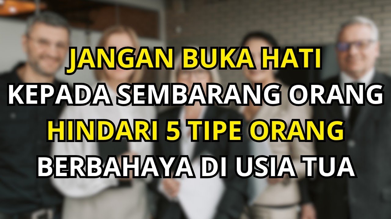 5 Tipe Orang yang Harus Dijauhi di Usia Tua Agar Hidup Lebih Tenang, Sehat, dan Bahagia - YouTube