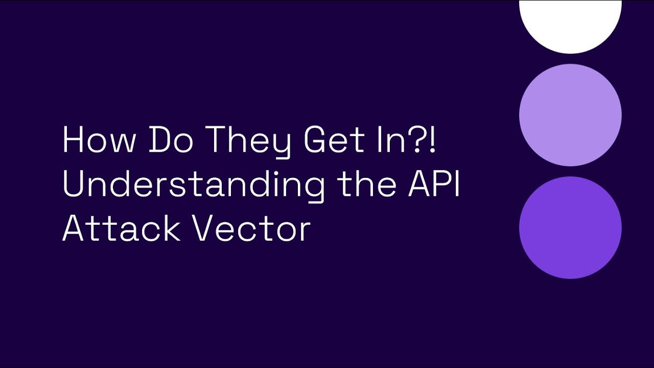 How Do They Get In?! Understanding the API Attack Vector - YouTube