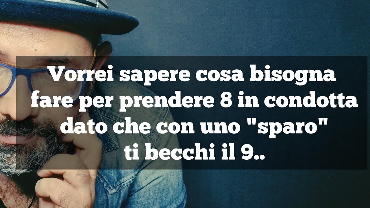 Vorrei sapere cosa bisogna fare per prendere 8 in condotta dato che con ...