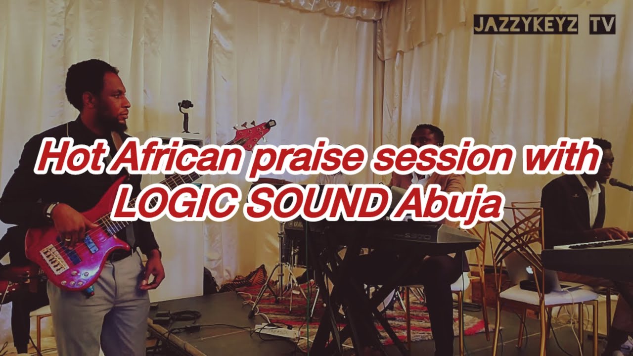 Hot African Praise Session with LOGIC SOUND Abuja - YouTube