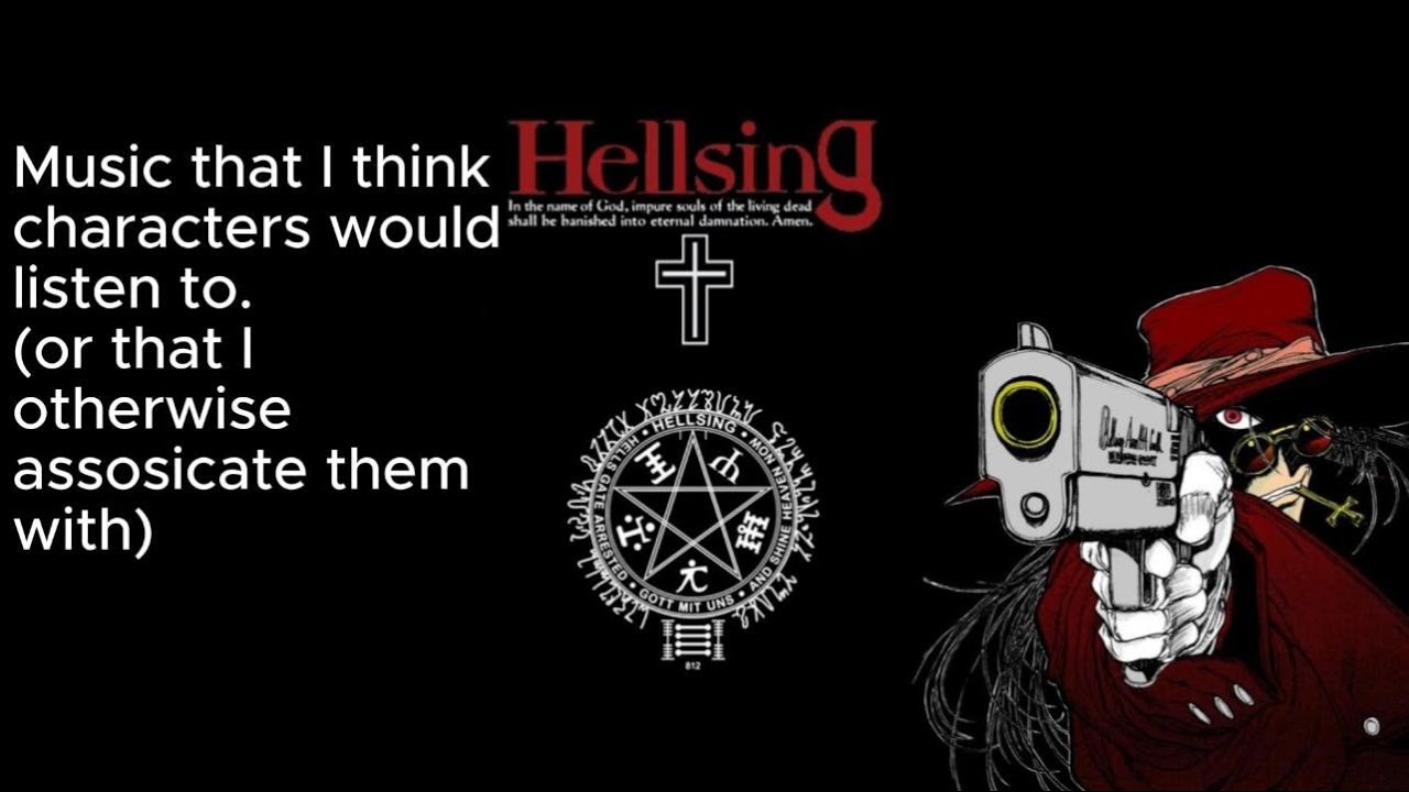 Songs That I Think Hellsing characters would listen to - YouTube