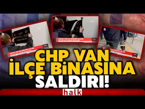 CHP'yi ayağa kaldıran olay! Van İpekyolu İlçe Başkanlığı'na saldırı! İşte detaylar!