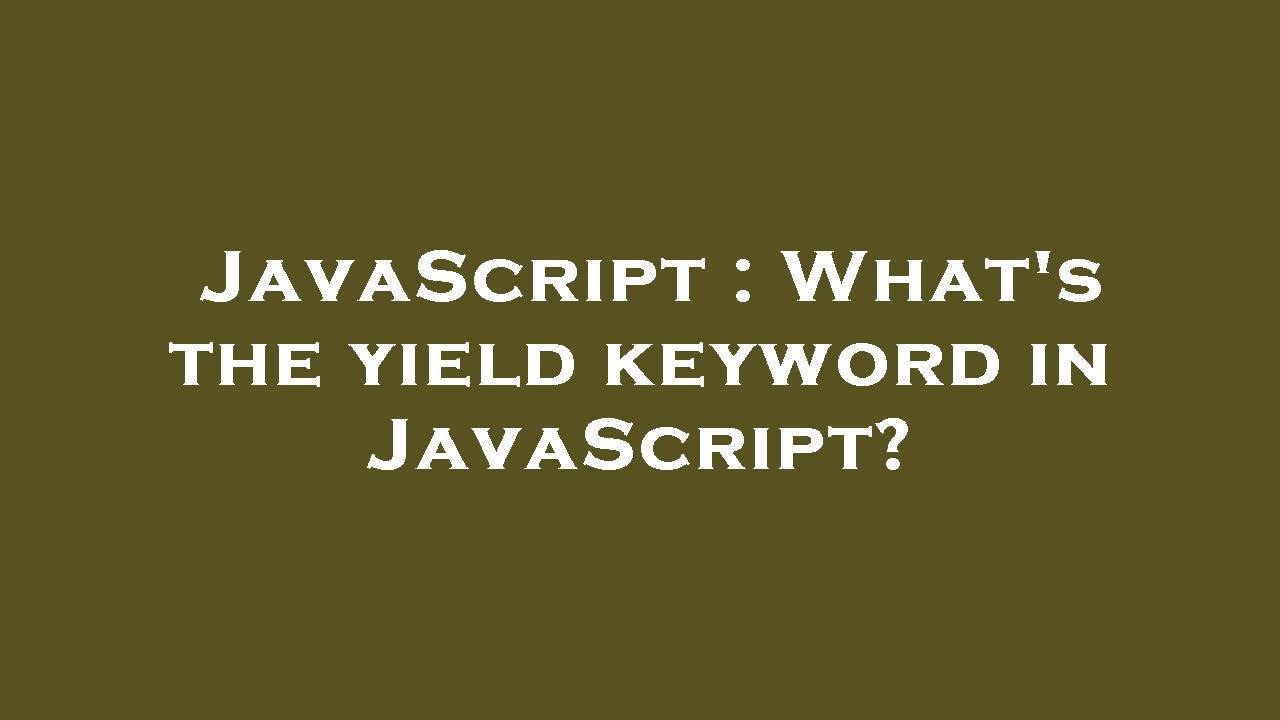 JavaScript What s The Yield Keyword In JavaScript YouTube JavaScript What s The Yield Keyword In JavaScript YouTube